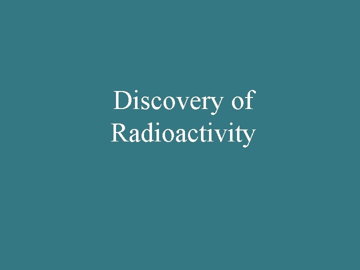 Discovery of Radioactivity Roentgen Xrays Becquerel Uranium emits