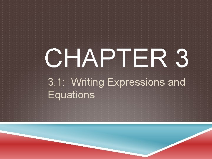CHAPTER 3 3 1 Writing Expressions and Equations