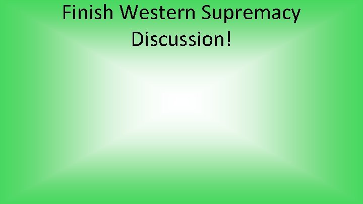 Finish Western Supremacy Discussion Partner Discussion Some historians