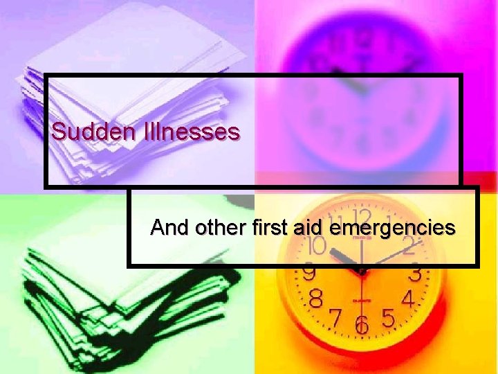 Sudden Illnesses And other first aid emergencies Heart