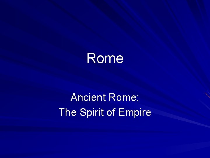 Rome Ancient Rome The Spirit of Empire The