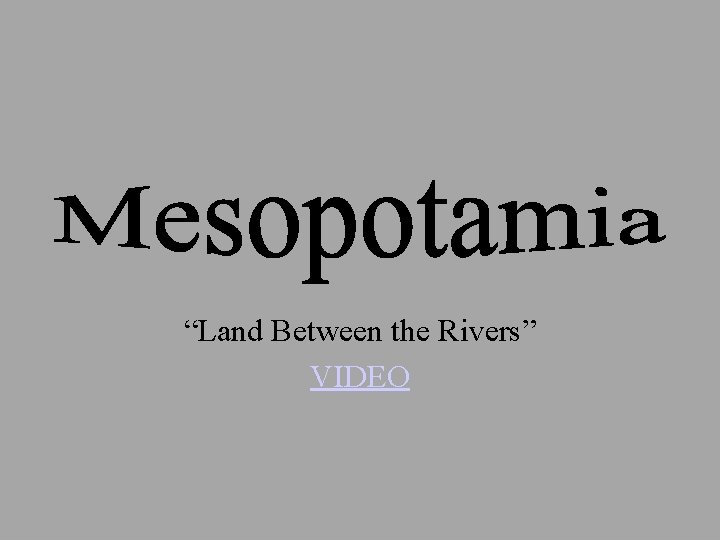 Land Between the Rivers VIDEO Mesopotamia Fertile land