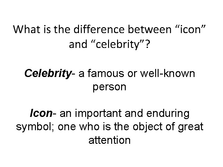 Celebrity Culture What is the difference between icon