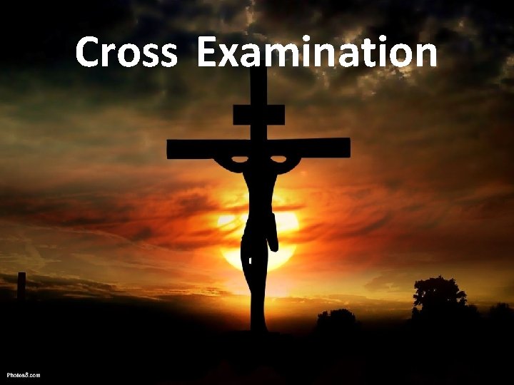 Cross Examination One of the signs of our