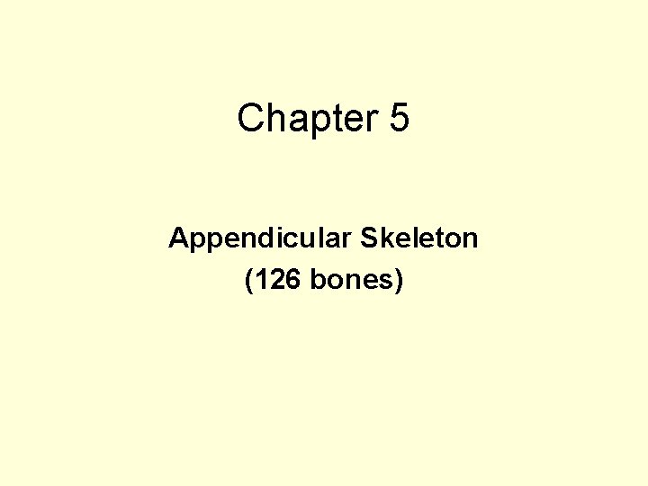 Chapter 5 Appendicular Skeleton 126 bones Shoulder Girdle