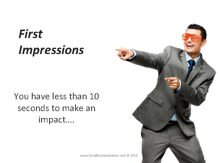 First Impressions You have less than 10 seconds