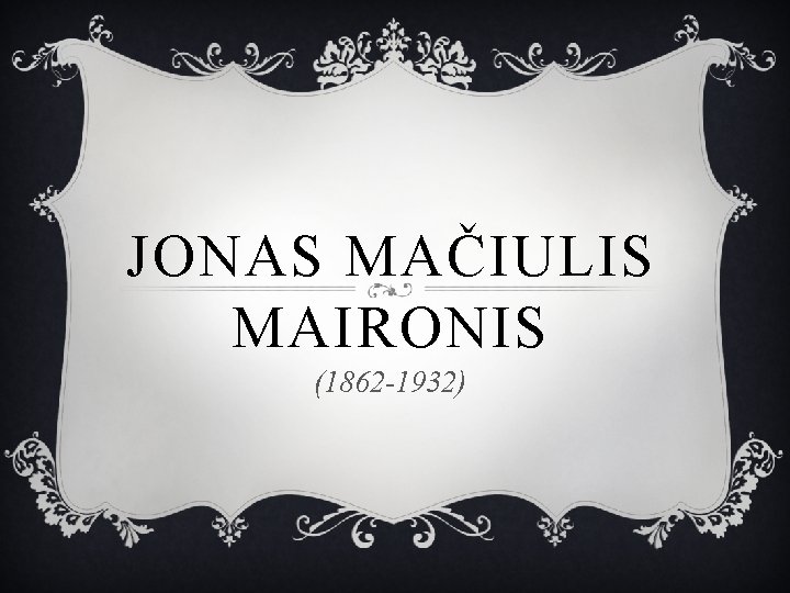 JONAS MAIULIS MAIRONIS 1862 1932 BIOGRAFIJA v Gim