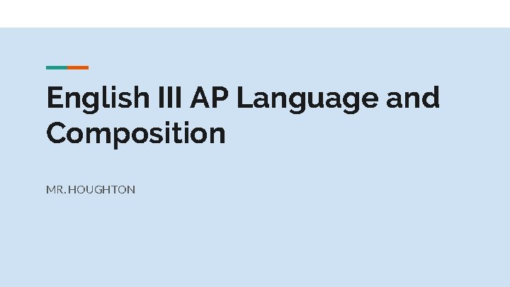 English III AP Language and Composition MR HOUGHTON