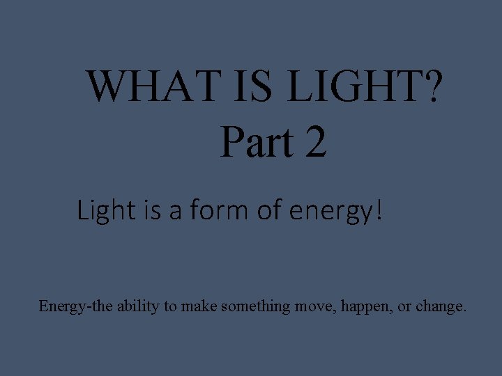WHAT IS LIGHT Part 2 Light is a