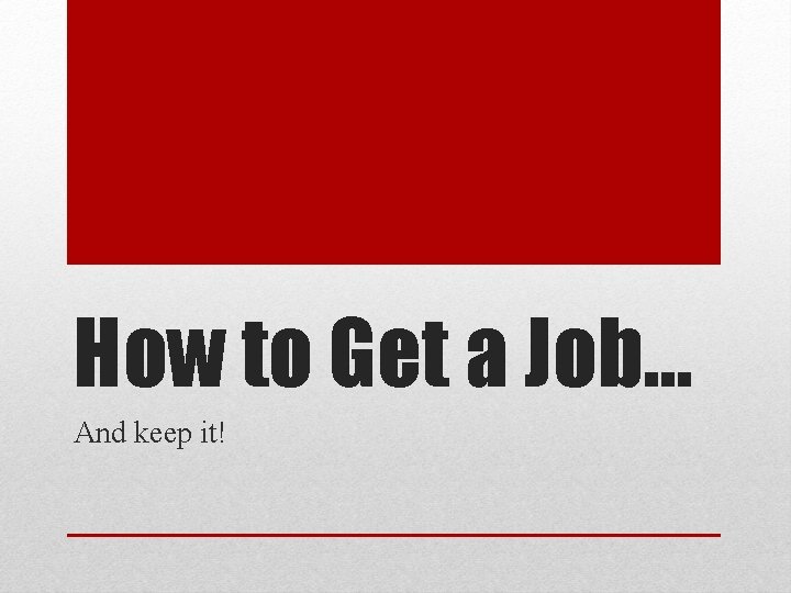 How to Get a Job And keep it