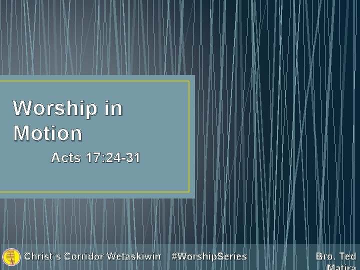 Worship in Motion Acts 17 24 31 Christs