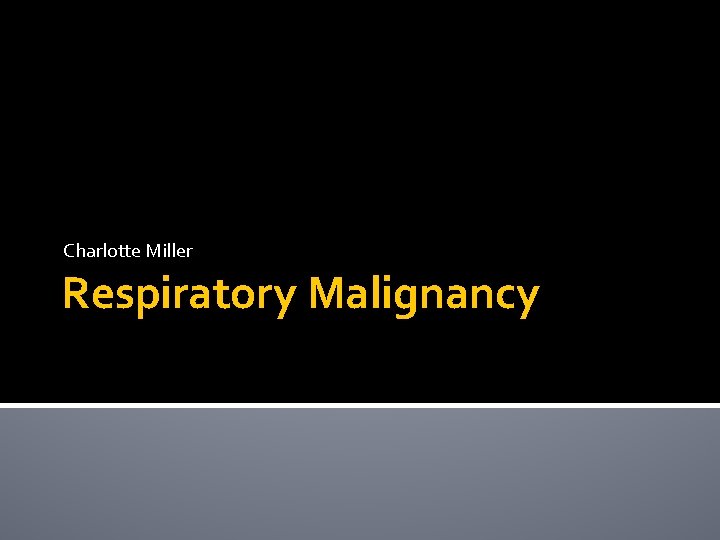 Charlotte Miller Respiratory Malignancy Contents Definition ...