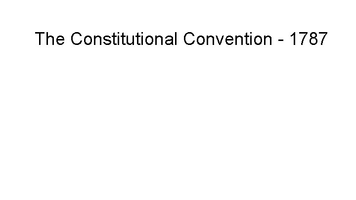 The Constitutional Convention 1787 Articles of Confederation 55
