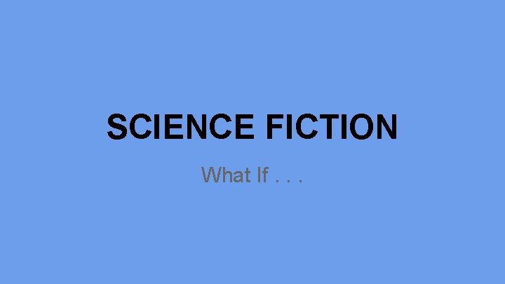 SCIENCE FICTION What If Science Fiction To go