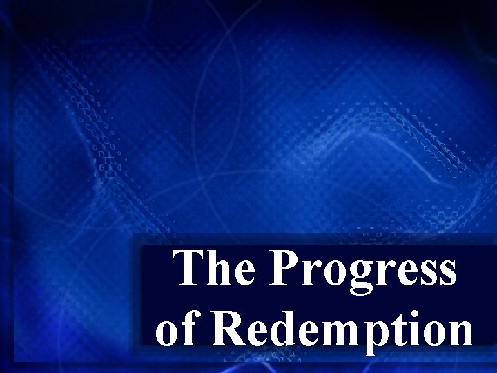 Focus The Progress of Redemption Examining the Bible