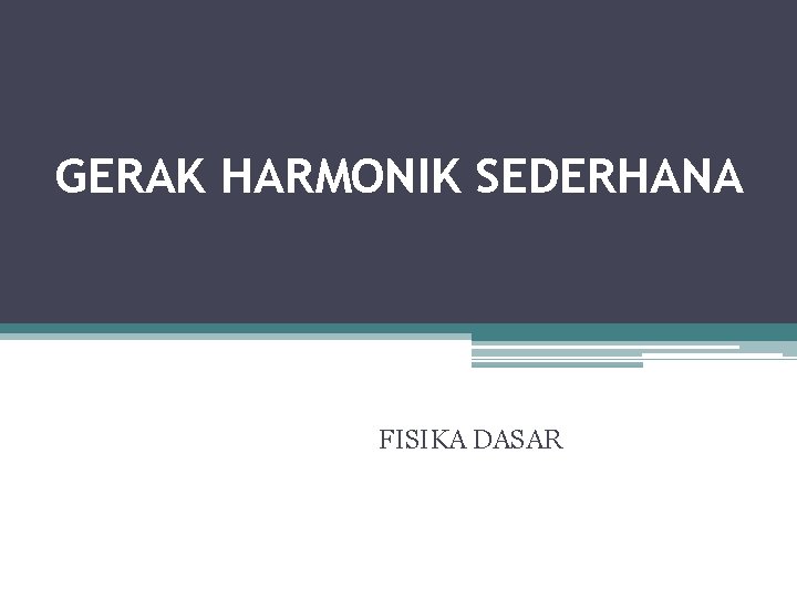 GERAK HARMONIK SEDERHANA FISIKA DASAR GETARAN Getaran adalah