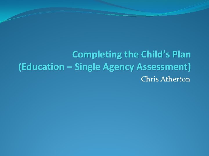 Completing the Childs Plan Education Single Agency Assessment