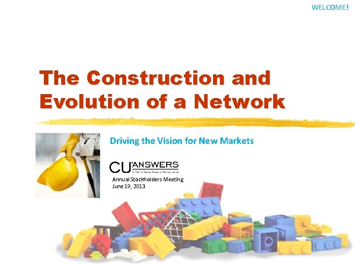 WELCOME The Construction and Evolution of a Network