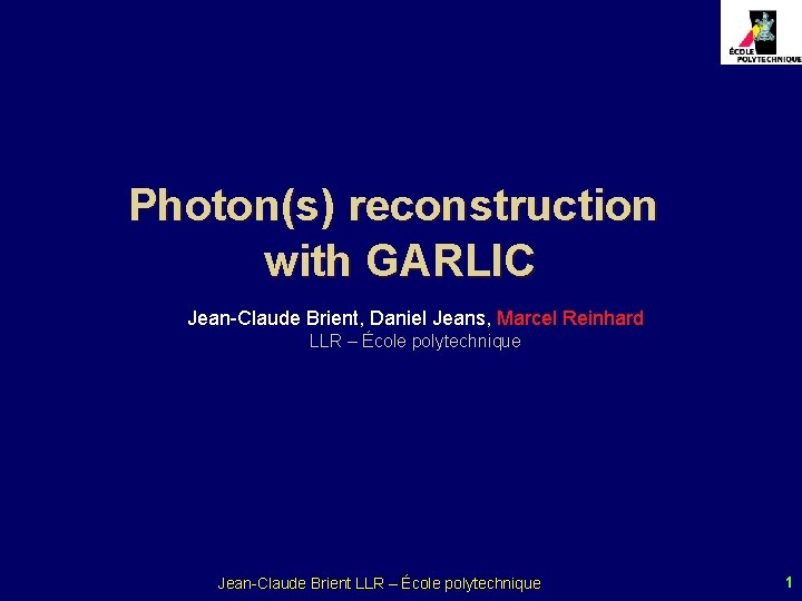 Photons reconstruction with GARLIC JeanClaude Brient Daniel Jeans