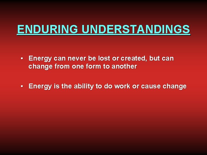 ENDURING UNDERSTANDINGS Energy can never be lost or