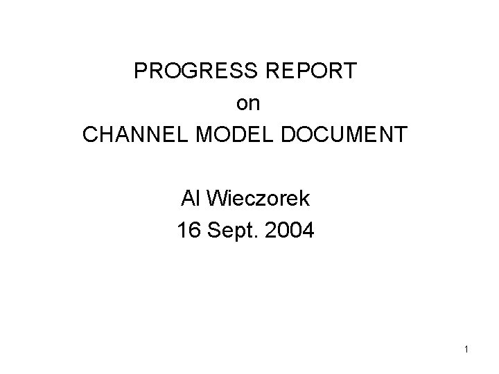 PROGRESS REPORT on CHANNEL MODEL DOCUMENT Al Wieczorek