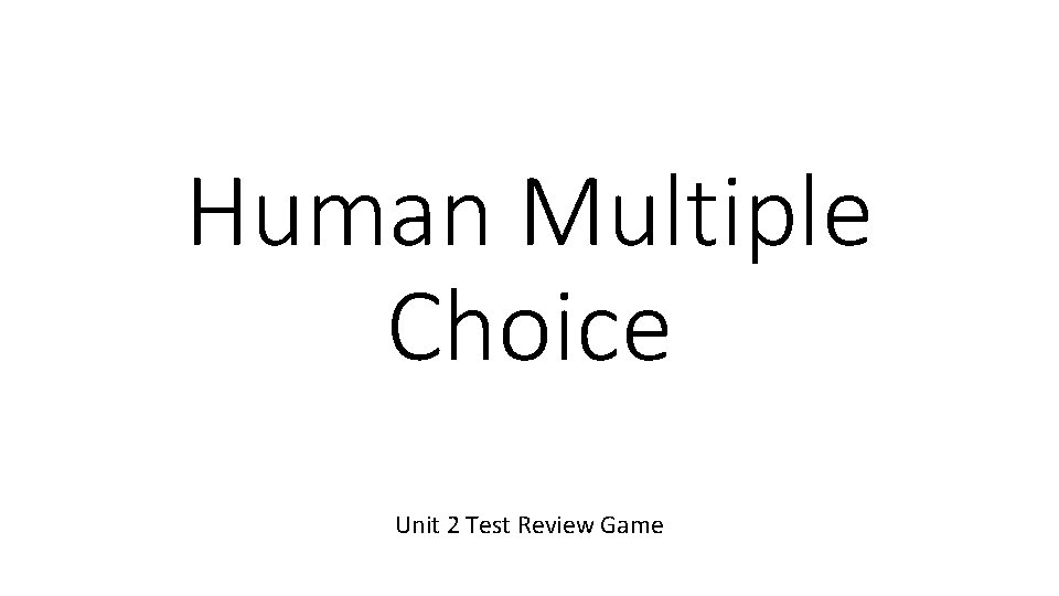 Human Multiple Choice Unit 2 Test Review Game