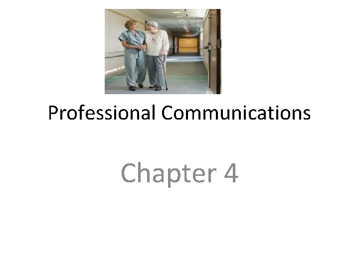 Professional Communications Chapter 4 Professional Communication One of
