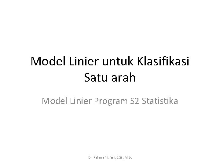 Model Linier untuk Klasifikasi Satu arah Model Linier