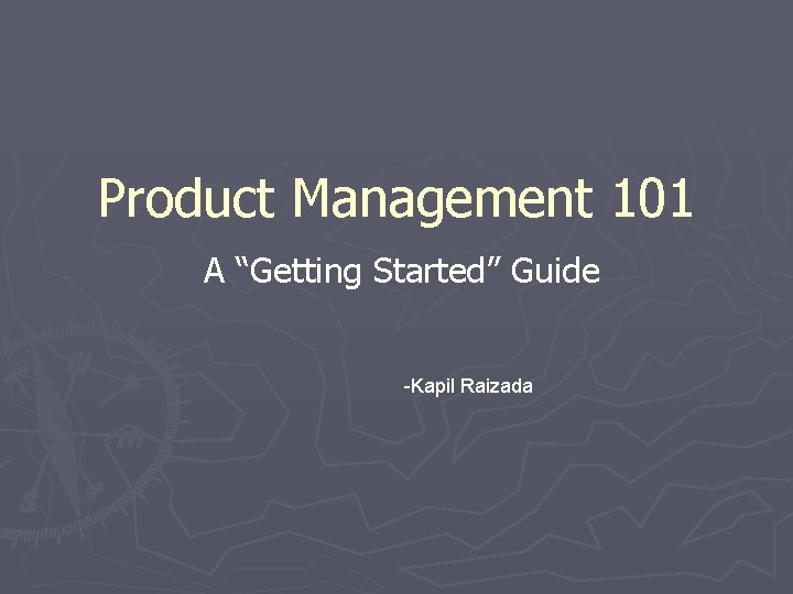 Product Management 101 A Getting Started Guide Kapil