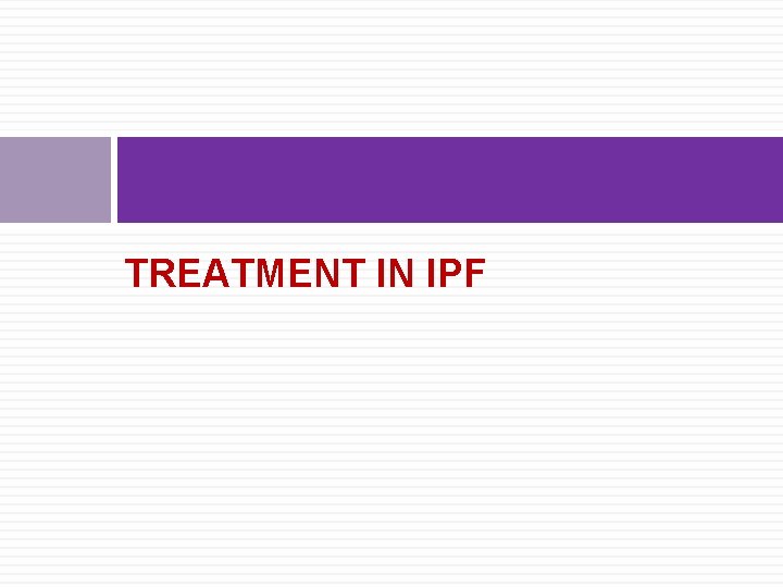 IDIOPATHIC PULMONARY FIBROSIS TREATMENT IN IPF Treatments tried