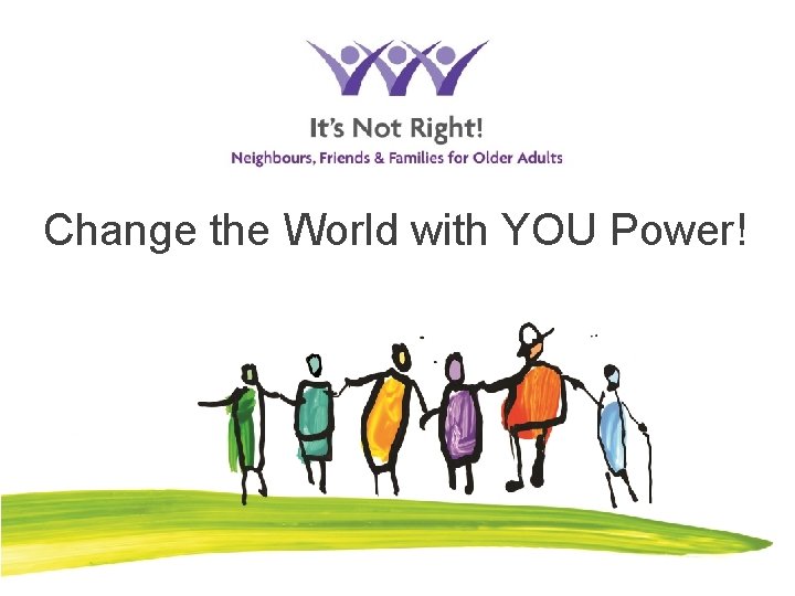 Change the World with YOU Power Today YOU
