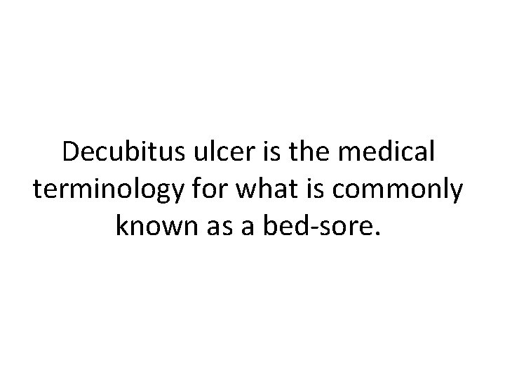 Decubitus ulcer is the medical terminology for what