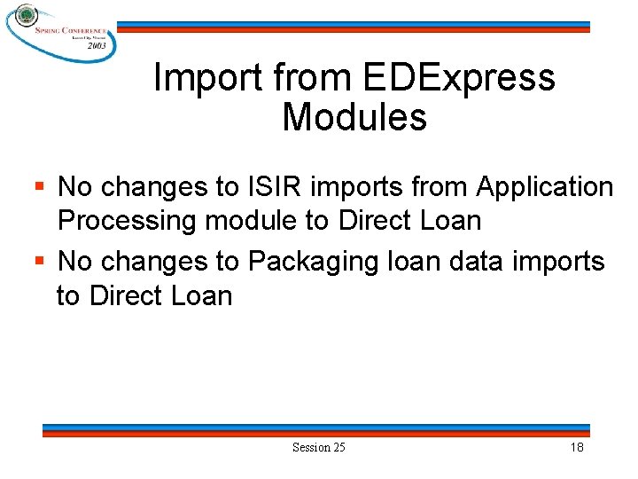 Session 25 Session 25 Whats New in EDExpress