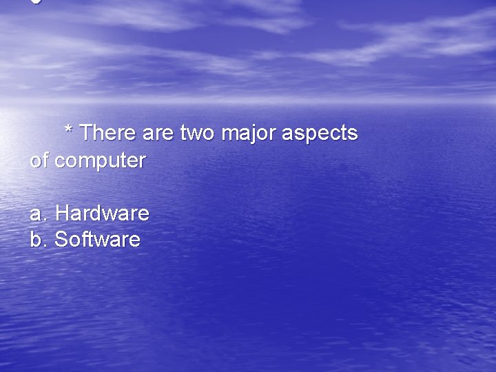 There are two major aspects of computer a