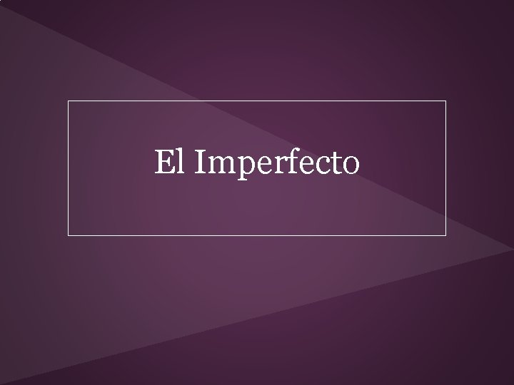 El Imperfecto El Imperfecto Conjugacin Regulares AR aba