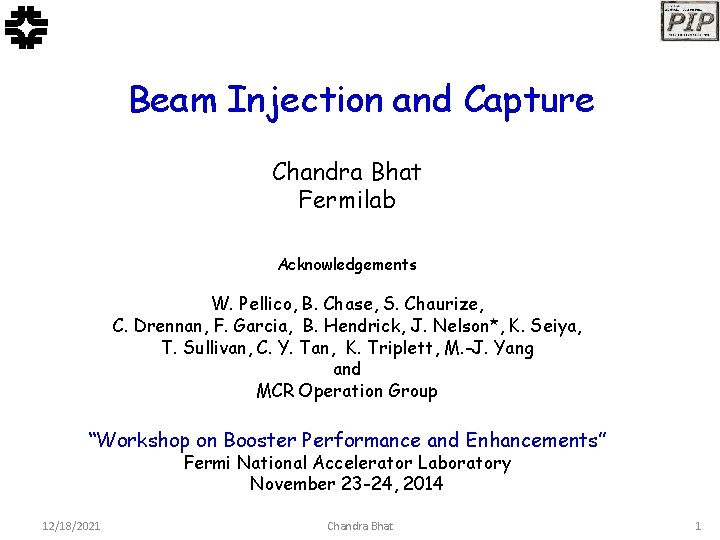 Beam Injection and Capture Chandra Bhat Fermilab Acknowledgements