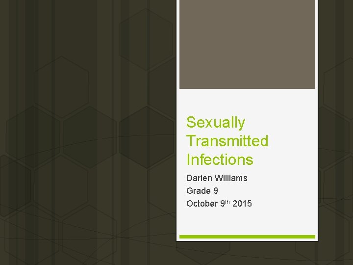 Sexually Transmitted Infections Darien Williams Grade 9 October