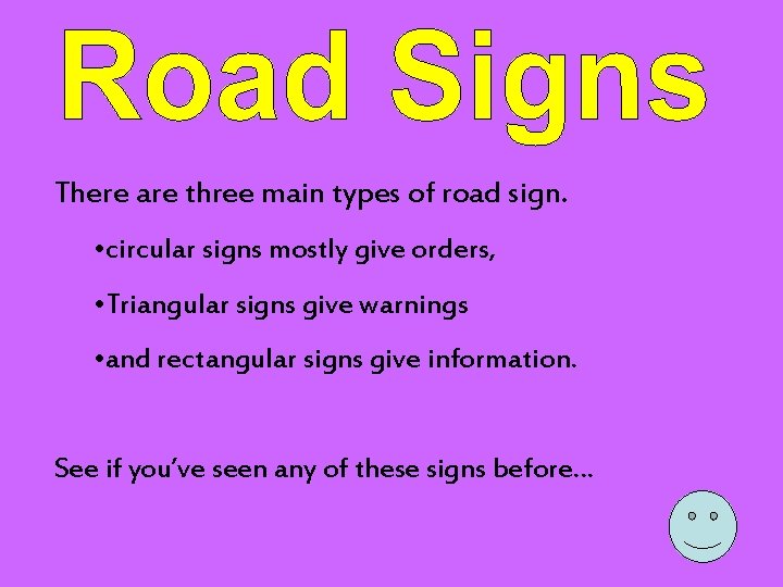There are three main types of road sign