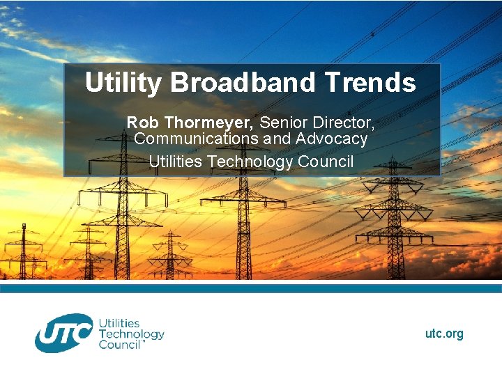 Utility Broadband Trends Rob Thormeyer Senior Director Communications