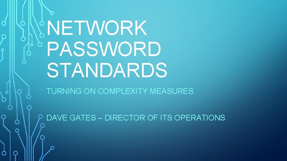 NETWORK PASSWORD STANDARDS TURNING ON COMPLEXITY MEASURES DAVE