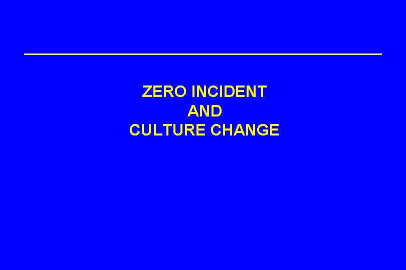 ZERO INCIDENTS ACHIEVING A NEW SAFETY CULTURE Presented