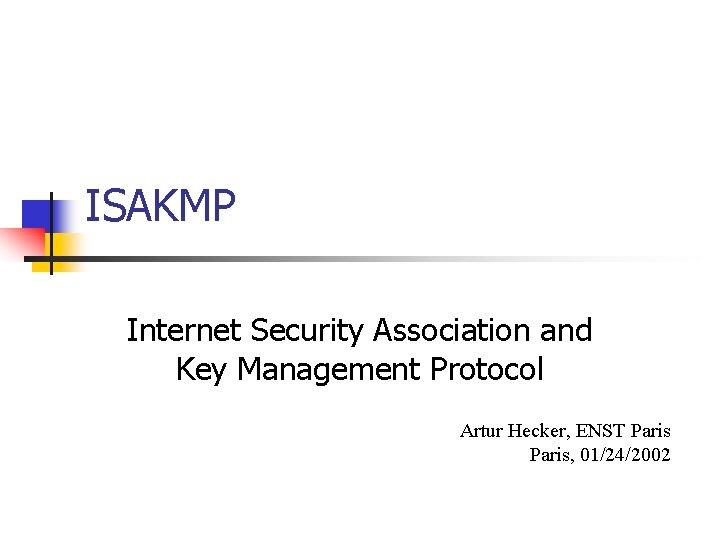 ISAKMP Internet Security Association and Key Management Protocol