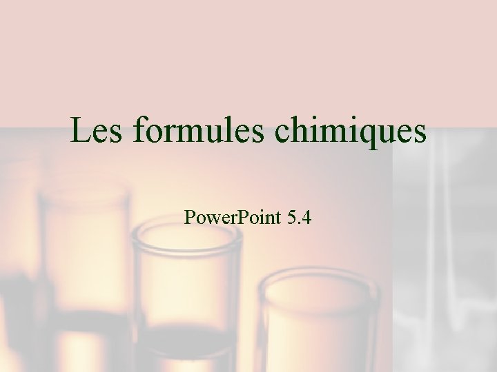 Les formules chimiques Power Point 5 4 Les