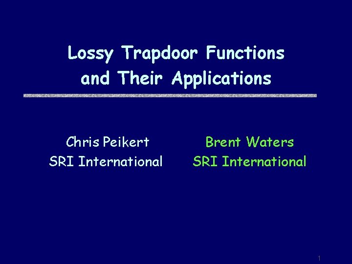 Lossy Trapdoor Functions and Their Applications Chris Peikert