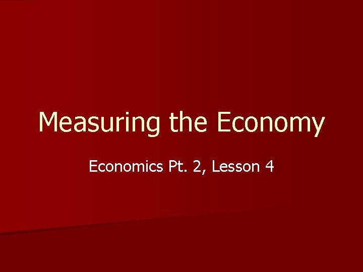 Measuring the Economy Economics Pt 2 Lesson 4