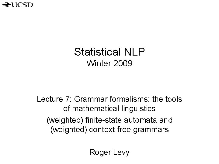 Statistical NLP Winter 2009 Lecture 7 Grammar formalisms