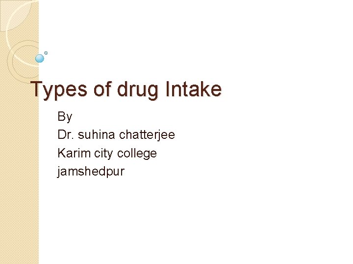 Types of drug Intake By Dr suhina chatterjee