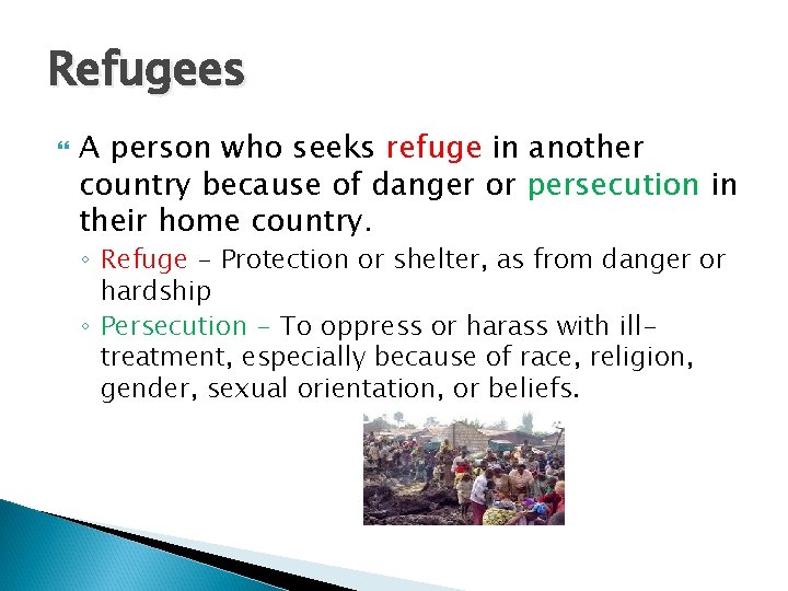 Refugees A person who seeks refuge in another