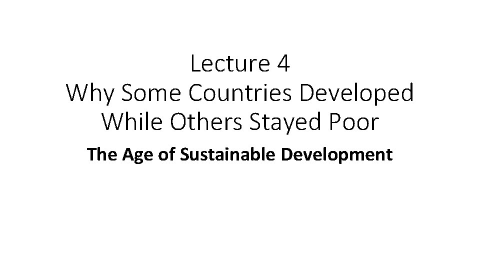 Lecture 4 Why Some Countries Developed While Others