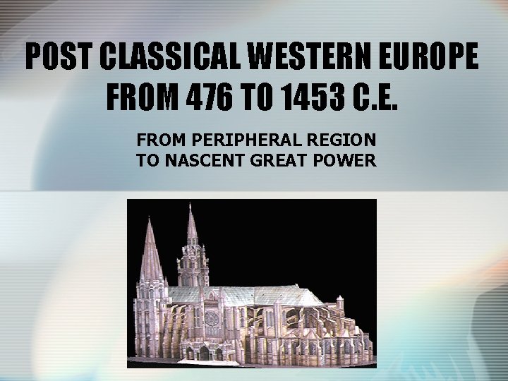 POST CLASSICAL WESTERN EUROPE FROM 476 TO 1453